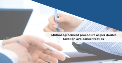 Mutual agreement procedure as per double taxation avoidance treaties